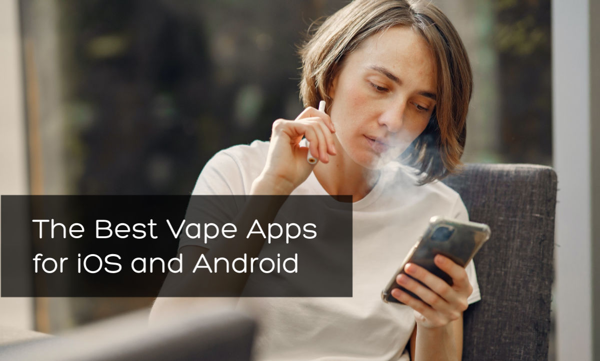 The Top Vape Apps for Android and iOS